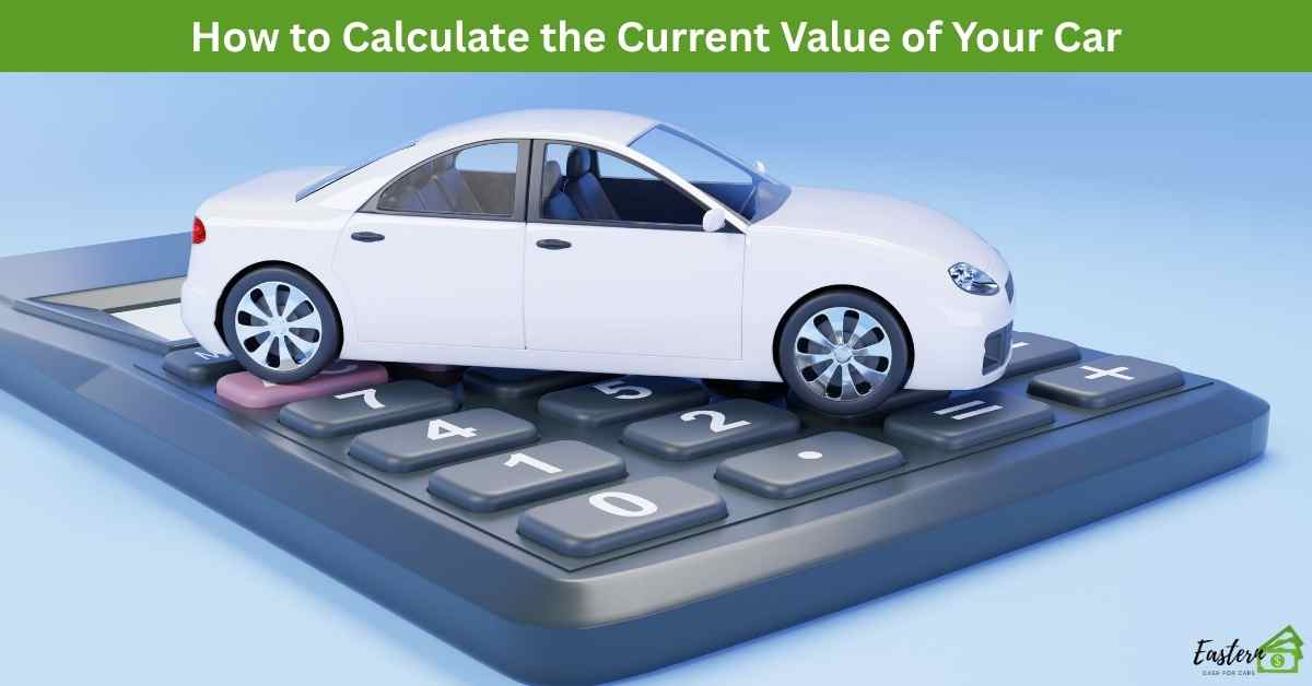 How to Calculate the Current Value of Your Car | Eastern Cash For Cars ...